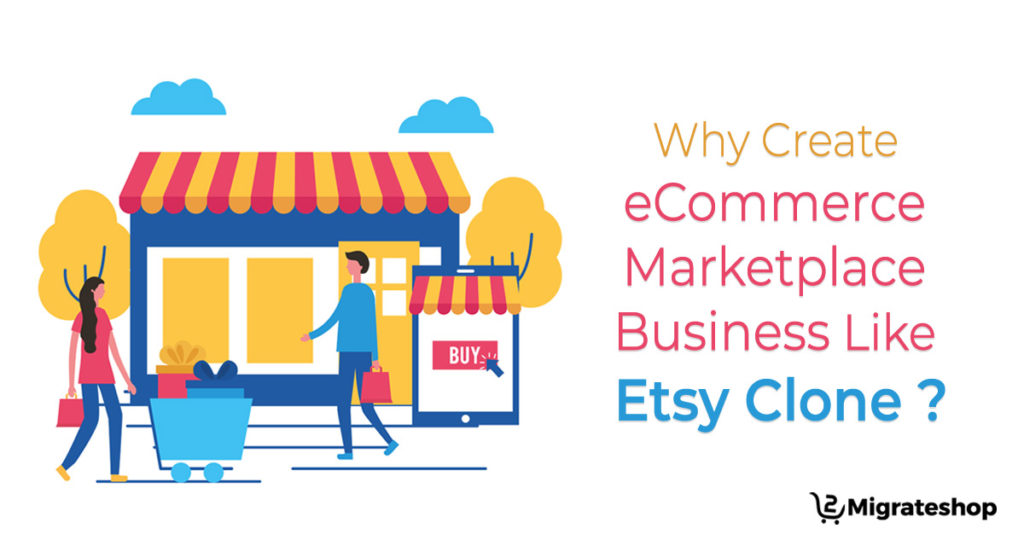 Why Create eCommerce Marketplace Business Like Buysell Etsy Clone