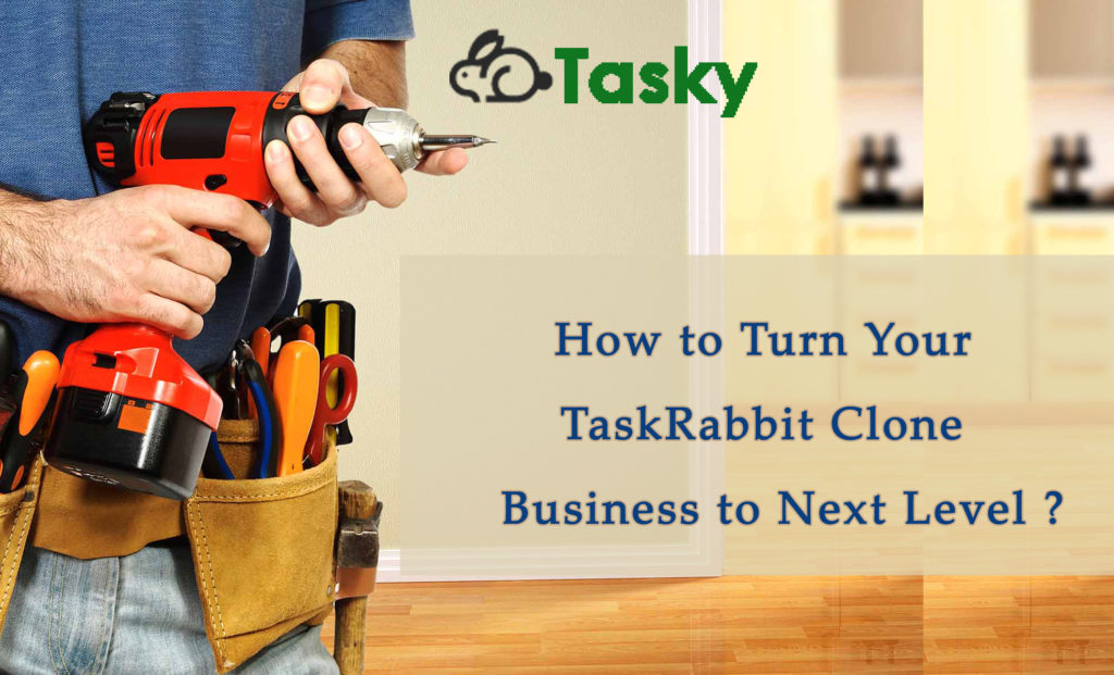 How to Turn TaskRabbit App Clone Business to Next Level ? Tasky